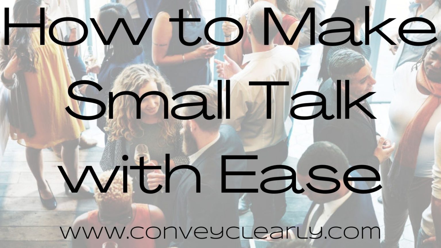 How to Make Small Talk with Ease – Convey Clearly