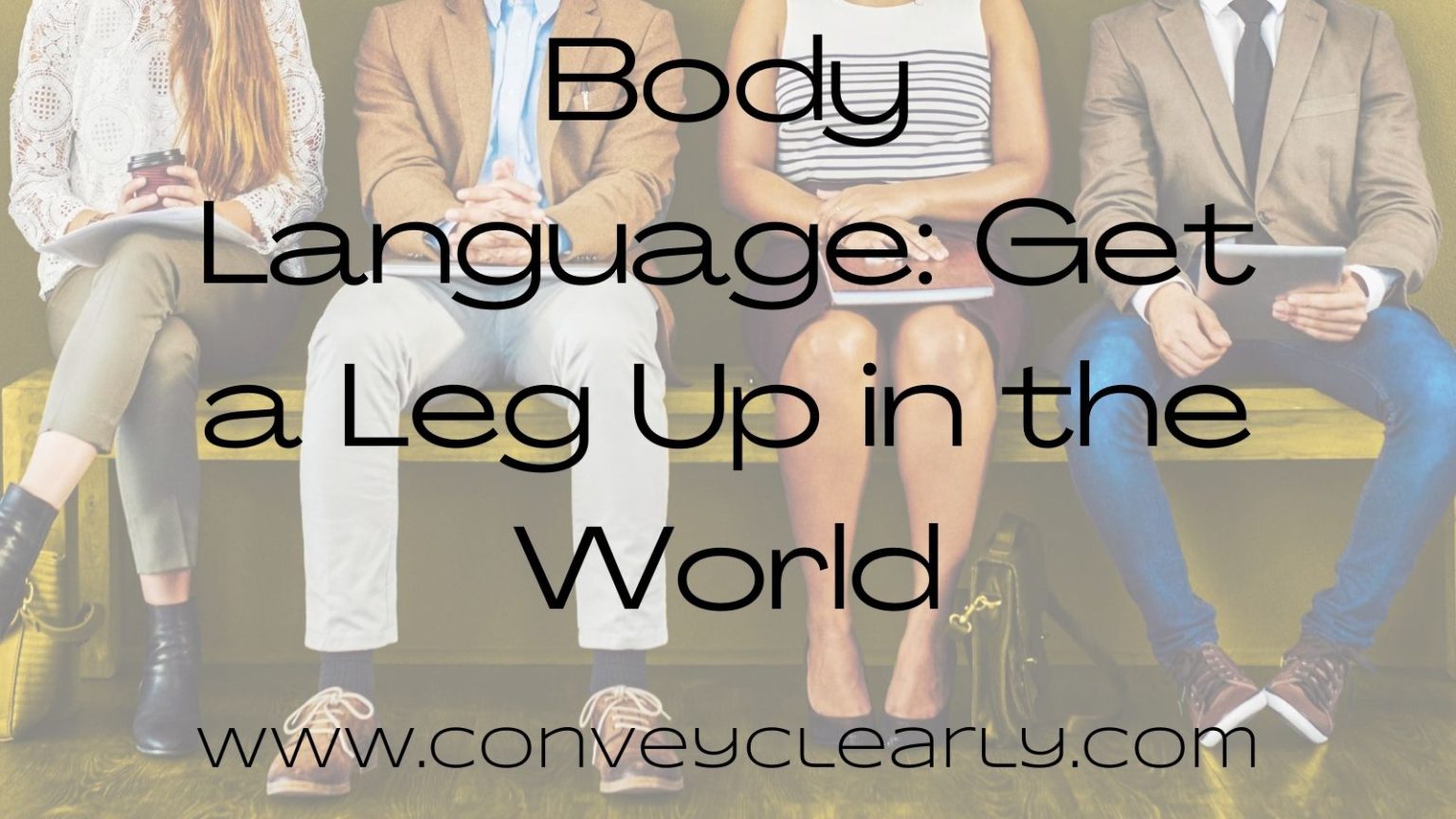 Body Language: Get a Leg Up in the World – Convey Clearly