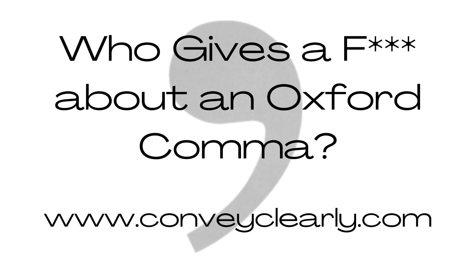 Who Gives a F*** about an Oxford Comma? – Convey Clearly