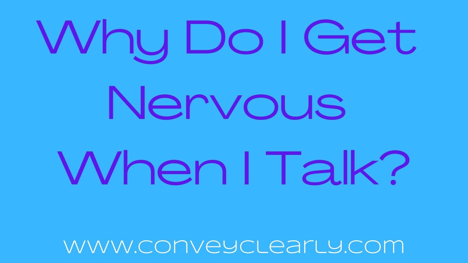Why Do I Get Nervous When I Talk? – Convey Clearly