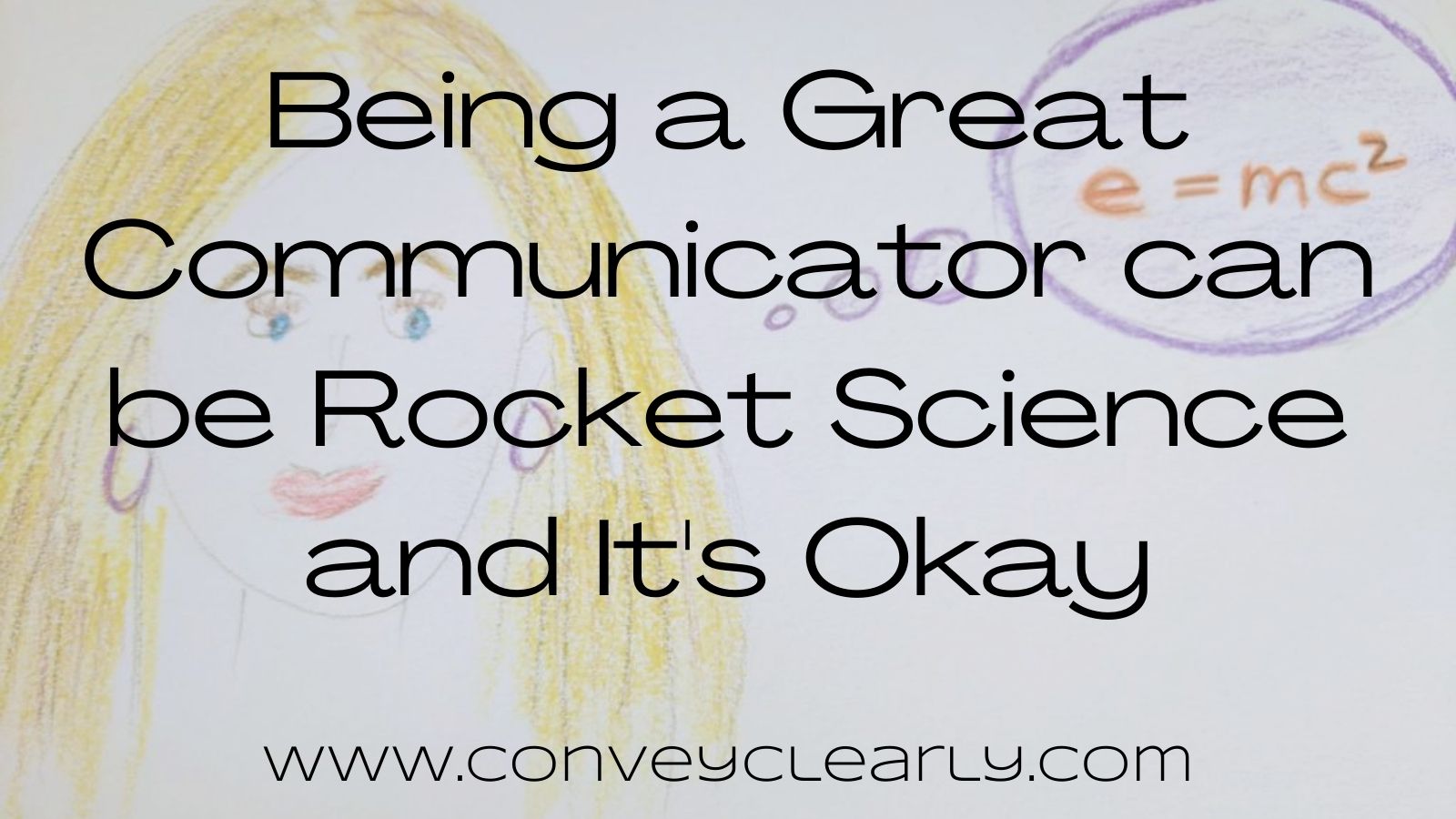 Being a Great Communicator can be Rocket Science and It’s Okay – Convey ...