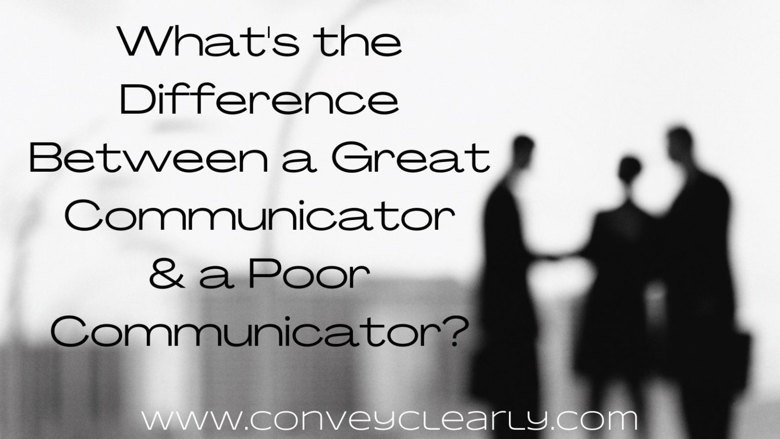 What’s the Difference Between a Great Communicator & a Poor ...