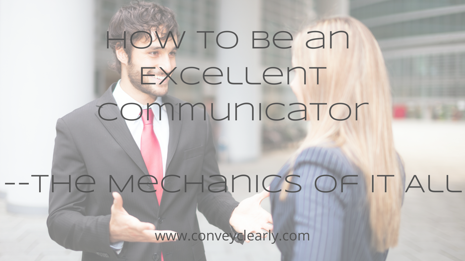 How to Be an Excellent Speaker–The Mechanics of it All – Convey Clearly