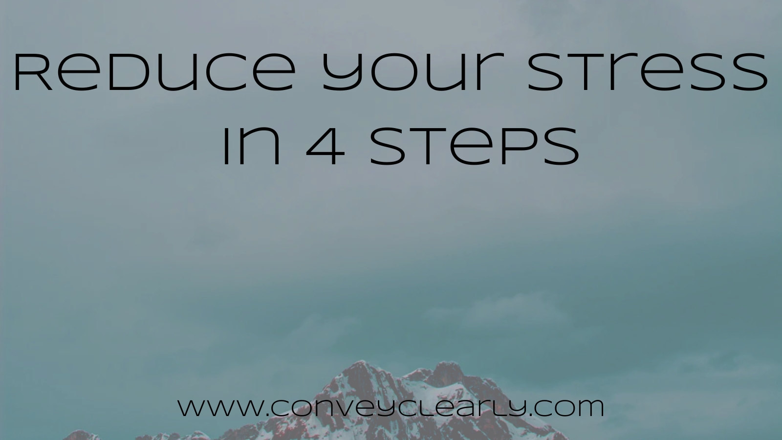 How to Reduce Your Stress in 4 Steps – Convey Clearly
